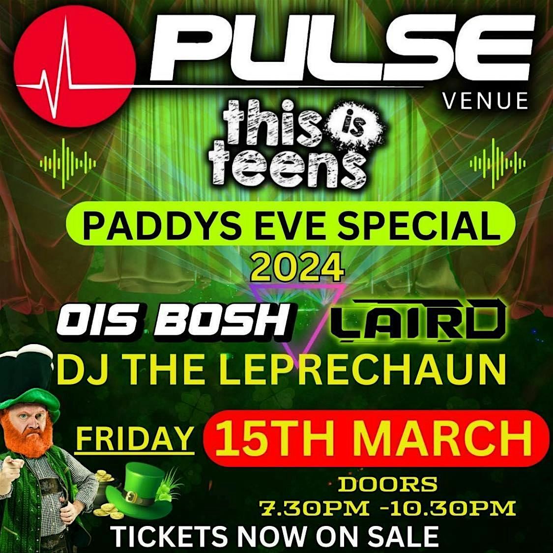 PULSE THIS IS TEENS Paddies Eve Special Friday 15th March, PULSE VENUE ...