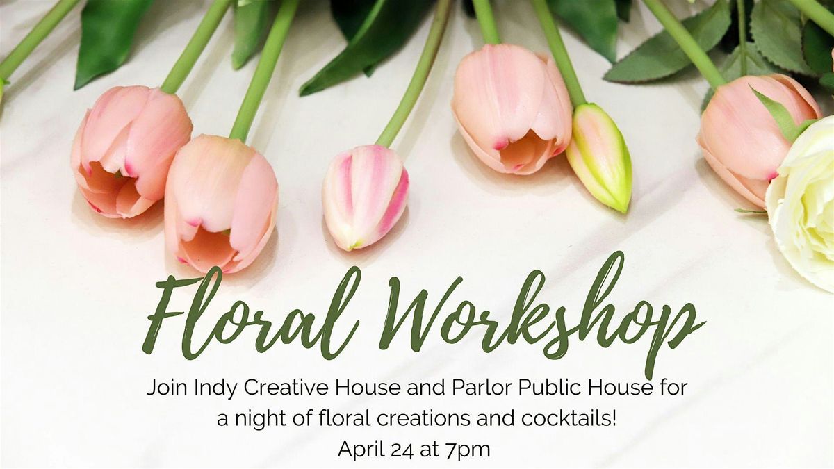 Floral Workshop with Indy Creative House, Parlor Public House ...