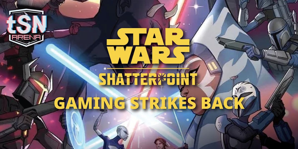 Star Wars Shatterpoint Gaming Strikes Back, TSN Arena, Nottingham, 2 December 2023 | AllEvents