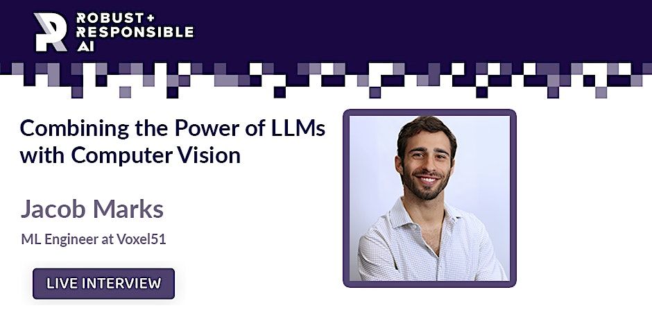 Combining the Power of LLMs with Computer Vision - Jacob Marks, Voxel51 ...