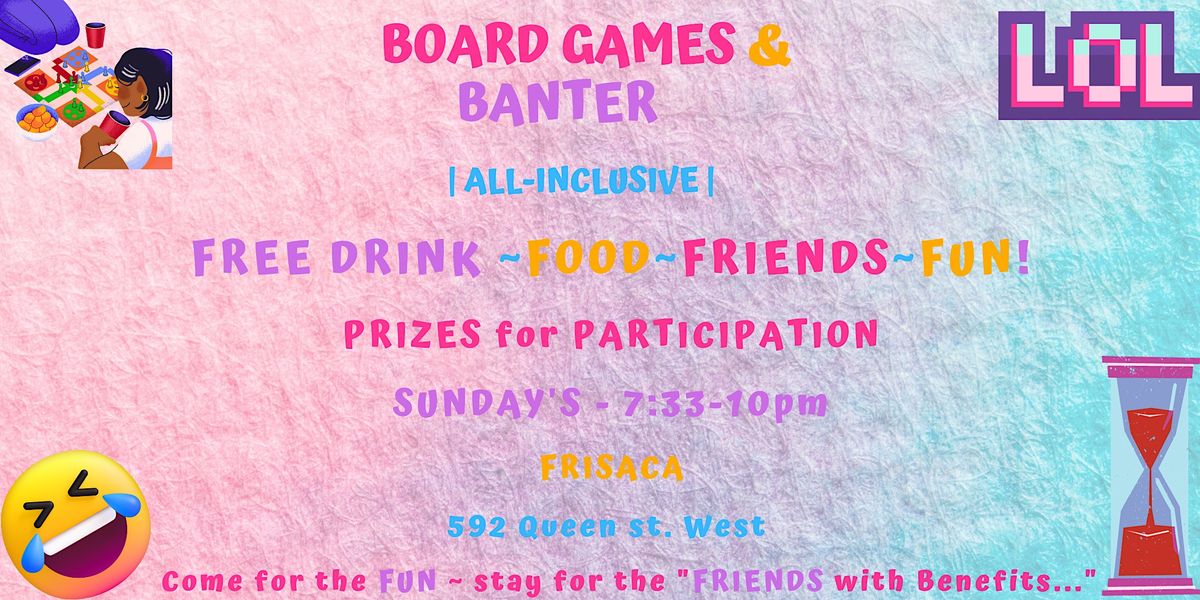 COME CONNECT! BOARD GAMES/BANTER/IMPROV: ALL~INCLUSIVE FREE DRINK/FOOD ...