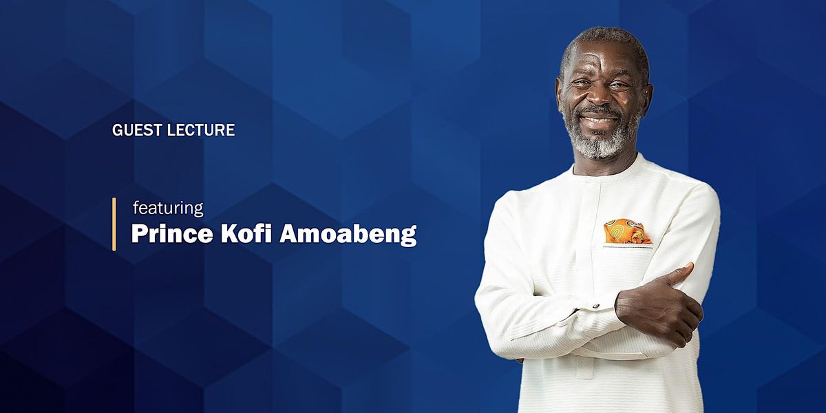 Guest Lecture: An Evening with Mr. Prince Kofi Amoabeng, Webster ...
