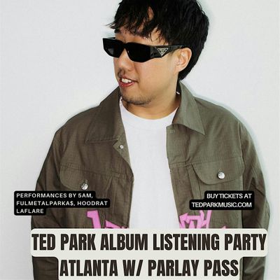Ted Park Album Listening Party ATLANTA with Parlay Pass & more, 3120 ...