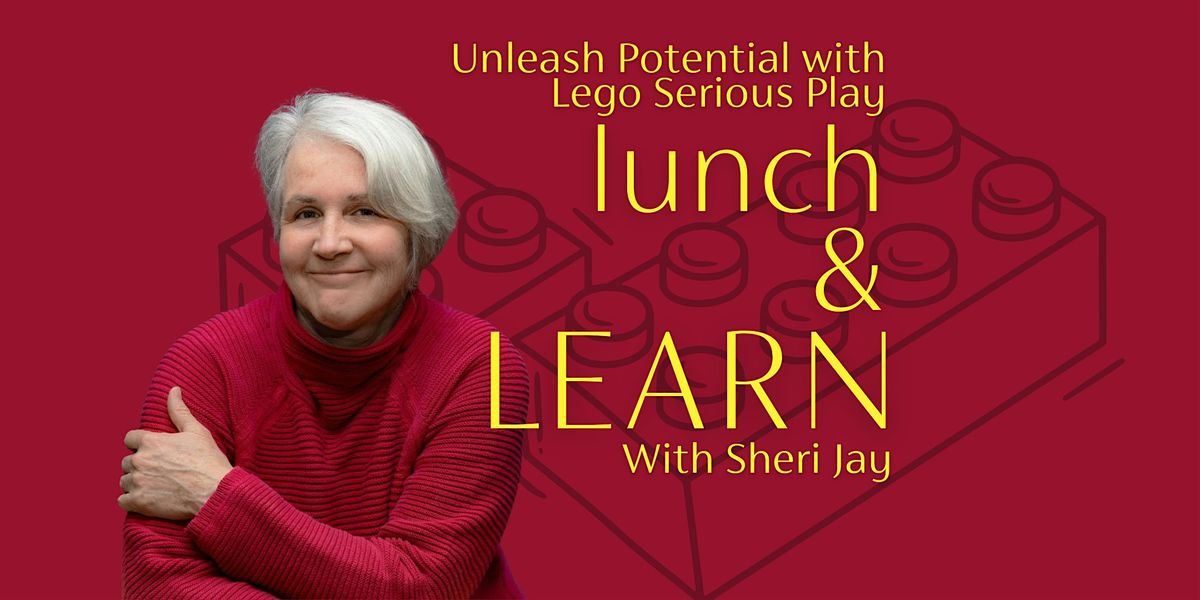 Lunch & Learn w/ Sheri Jay: Unleash Potential with LEGO Serious Play, KWENCH, Victoria, 10 April ...