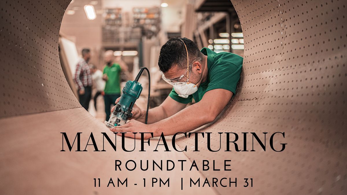 Manufacturing Roundtable - Senior Leadership, Workforce Solutions of ...