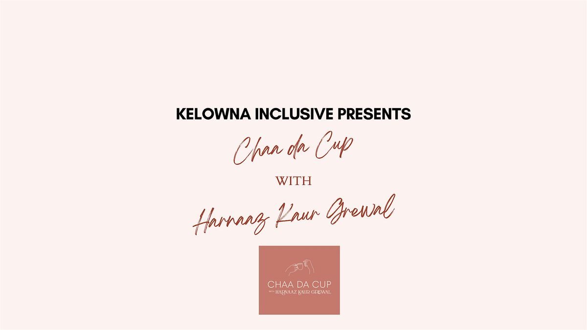 Kelowna Inclusive presents Chaa da Cup with Harnaaz Kaur Gerwal ...