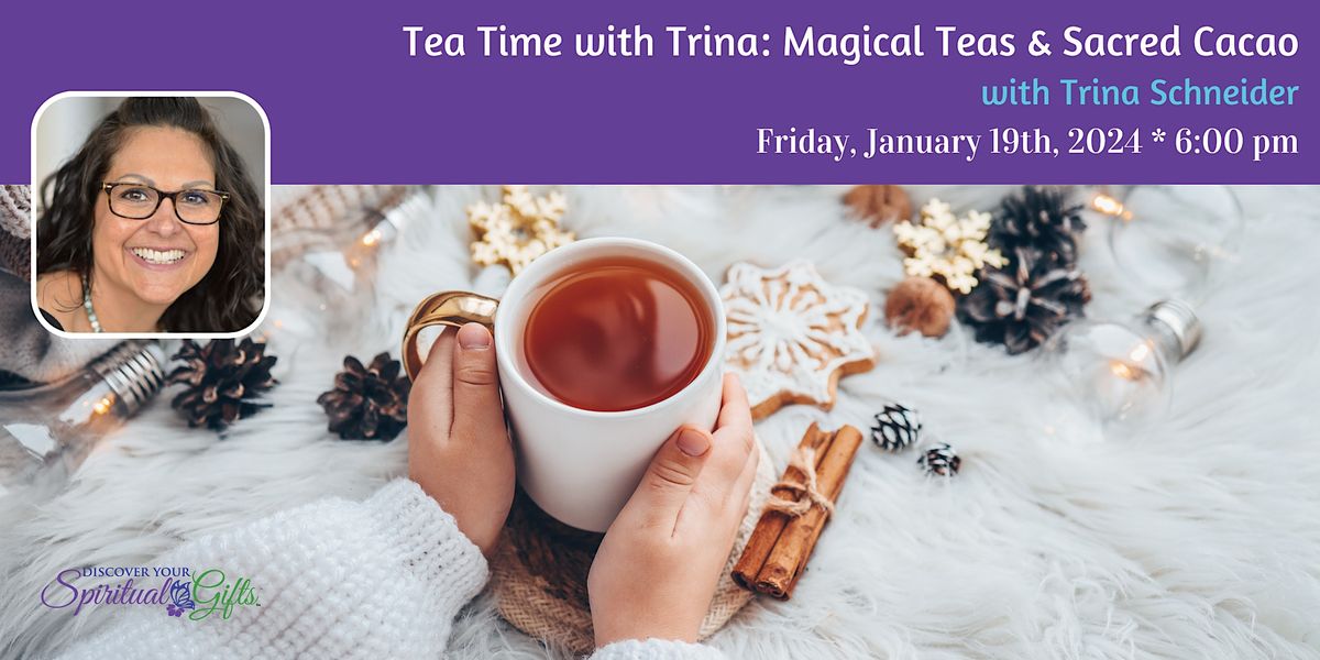 Tea Time with Trina - Magical Teas & Sacred Cacao, Discover Your ...