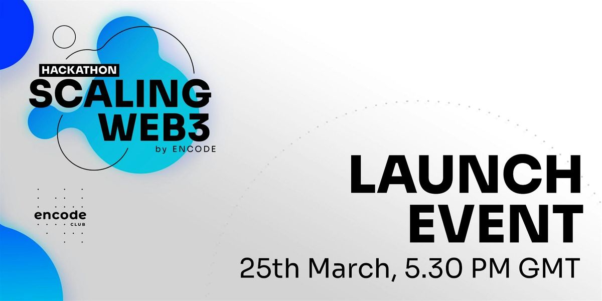 Scaling Web3 Hackathon by Encode: Launch Event, March 25 2024 | Online Event | AllEvents