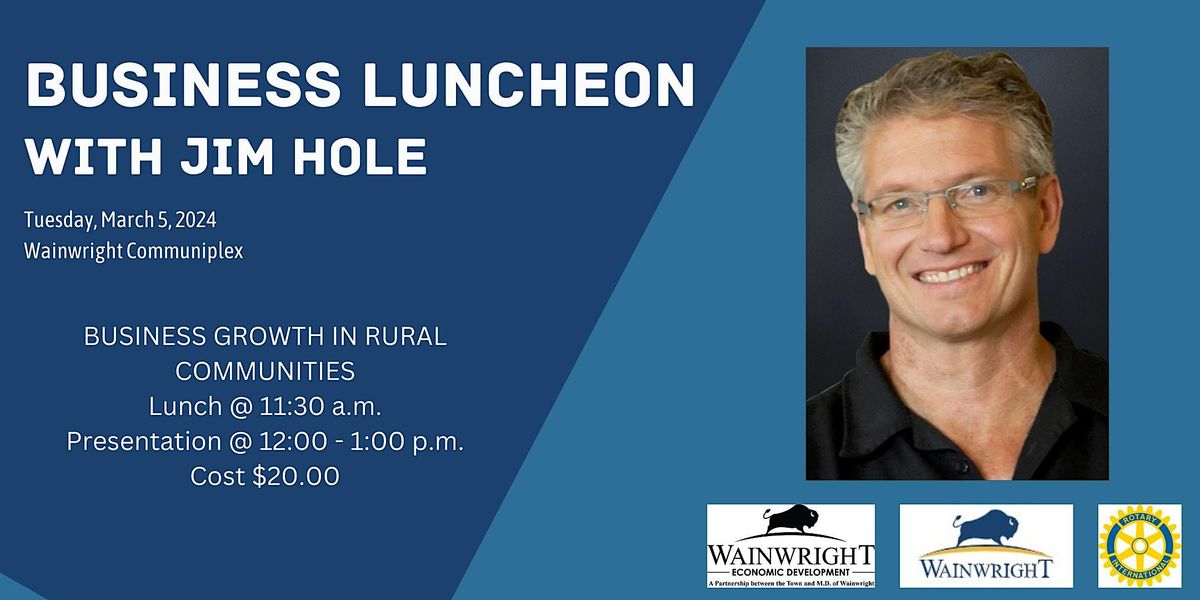 Business Luncheon with Jim Hole, Wainwright Communiplex Hall, 5 March ...