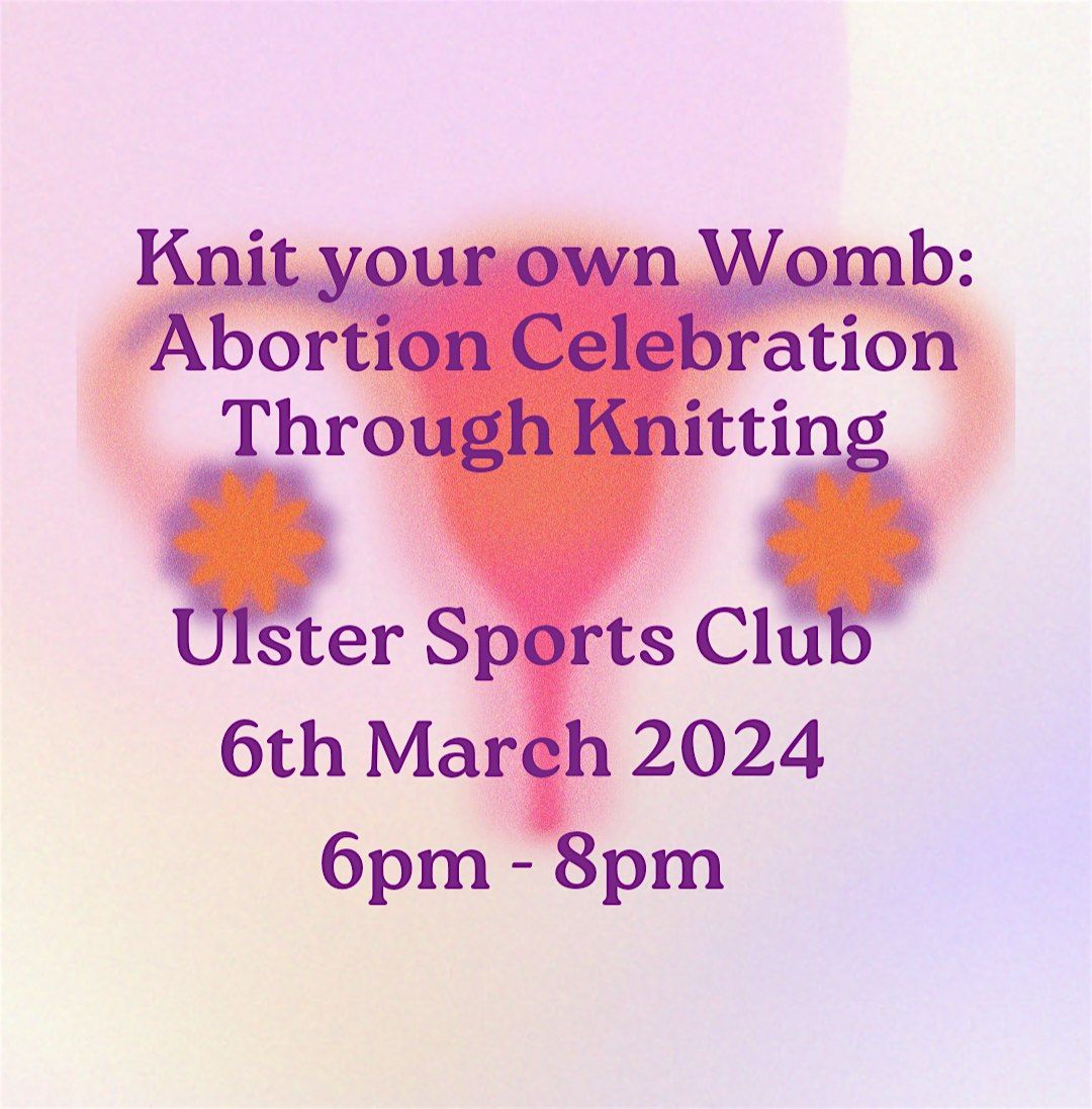 Knit your own Womb: Abortion Celebration through Knitting, Ulster ...