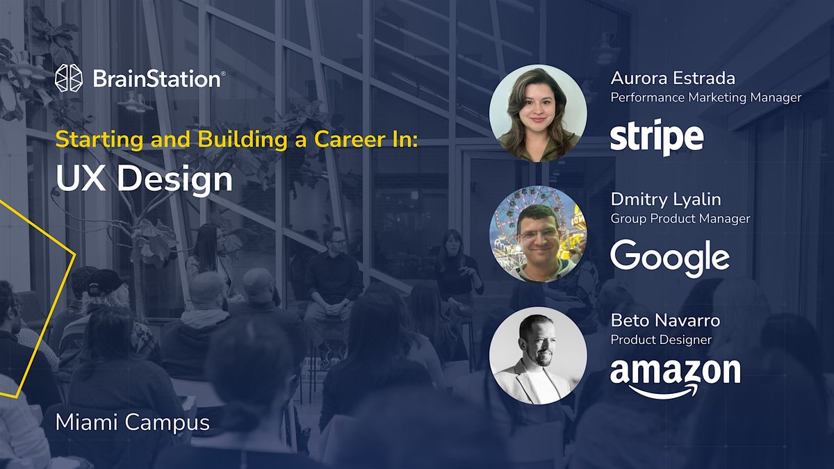 Starting and Building a Career in UX Design I BrainStation, BrainStation Miami, 15 August 2024 ...