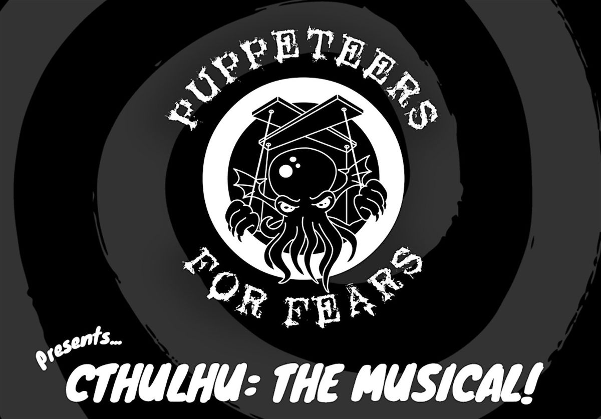 Puppeteers for Fears presents, Cthulhu: The Musical!, Alberta Abbey ...