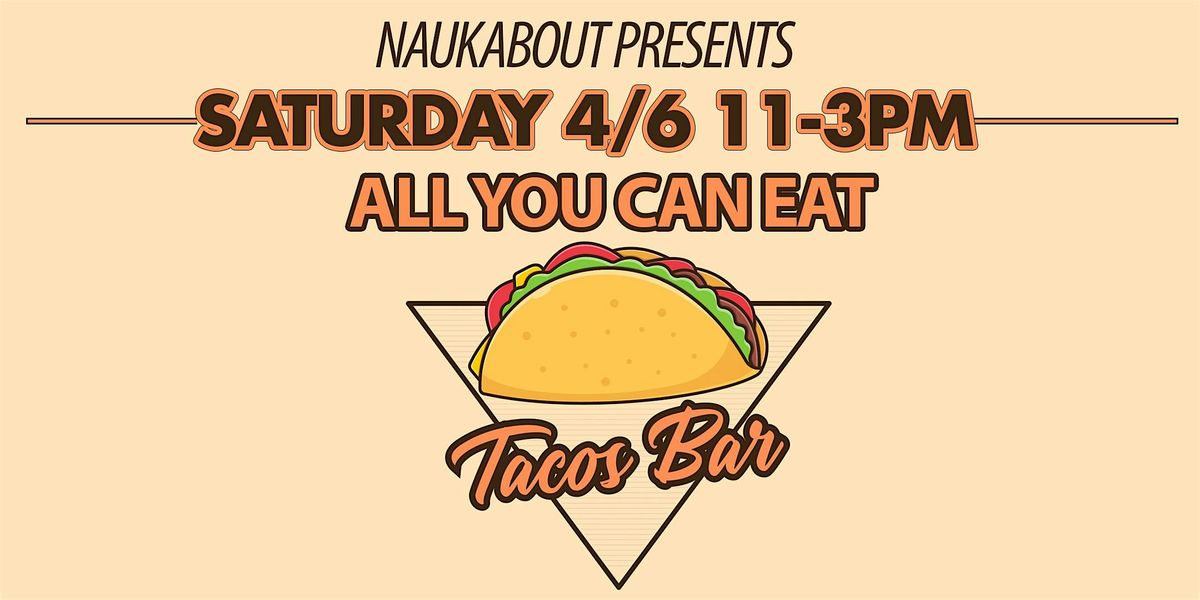 Sat 4/6 All You Can Eat Taco Bar @ Naukabout, Naukabout Brewery and ...