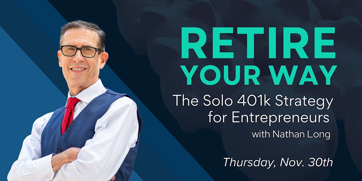 Retire Your Way: The Solo 401k Strategy for Entrepreneurs, December 13 ...