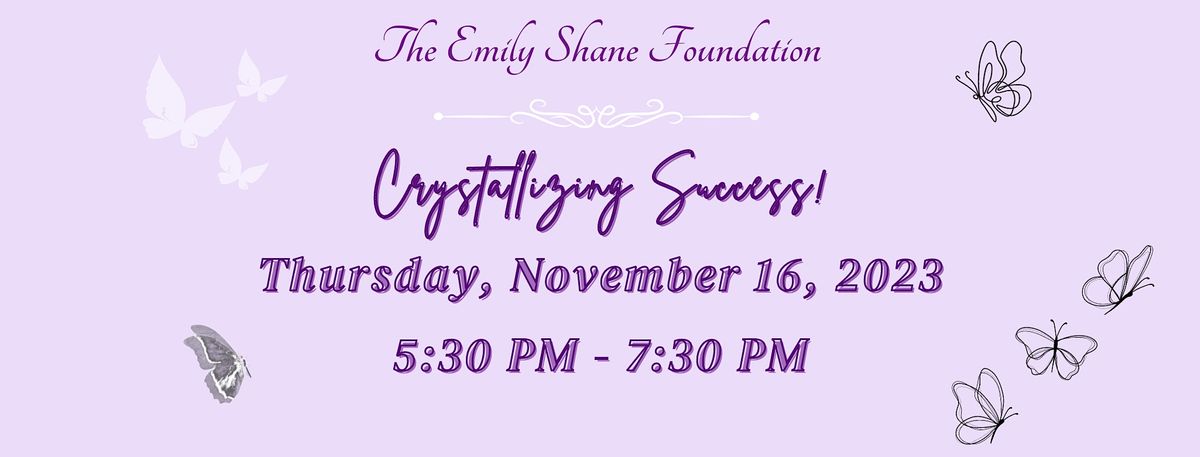 Crystallizing Success: A Fundraiser to Benefit The Emily Shane ...