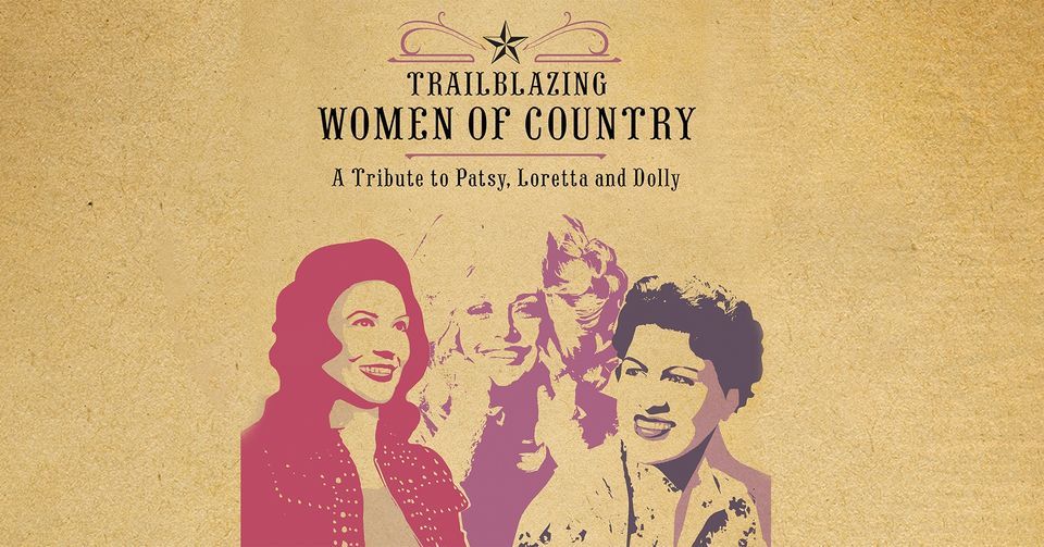 The Trailblazing Women of Country - A Tribute to Patsy, Loretta & Dolly ...
