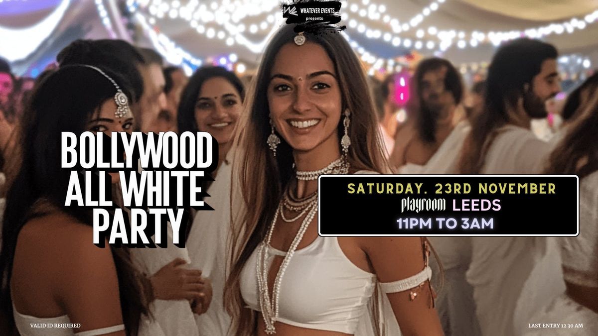 Bollywood All White Party | Playroom Leeds, Playroom Leeds, 23 November ...