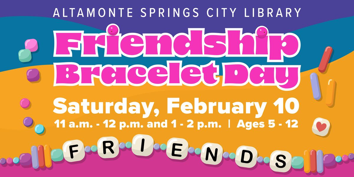 Friendship Bracelet Day, Altamonte Springs Library, 10 February 2024 ...