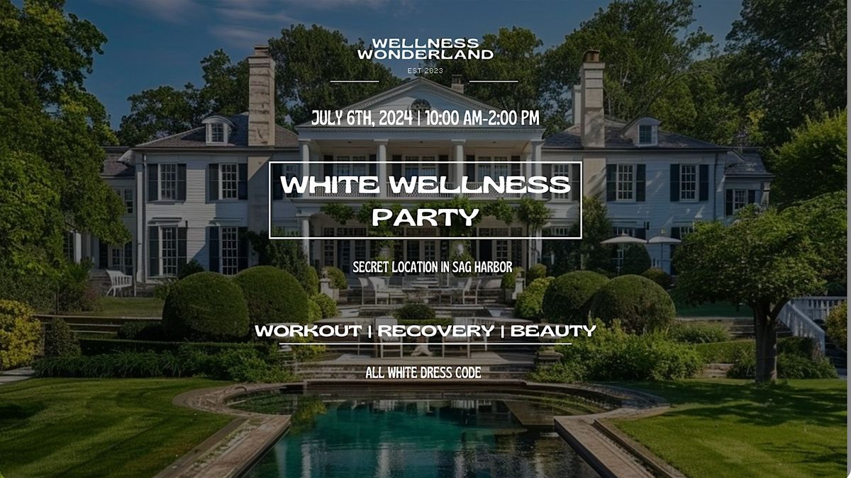 Wellness Wonderlands Ultimate White Wellness Party in the Hamptons, for ...