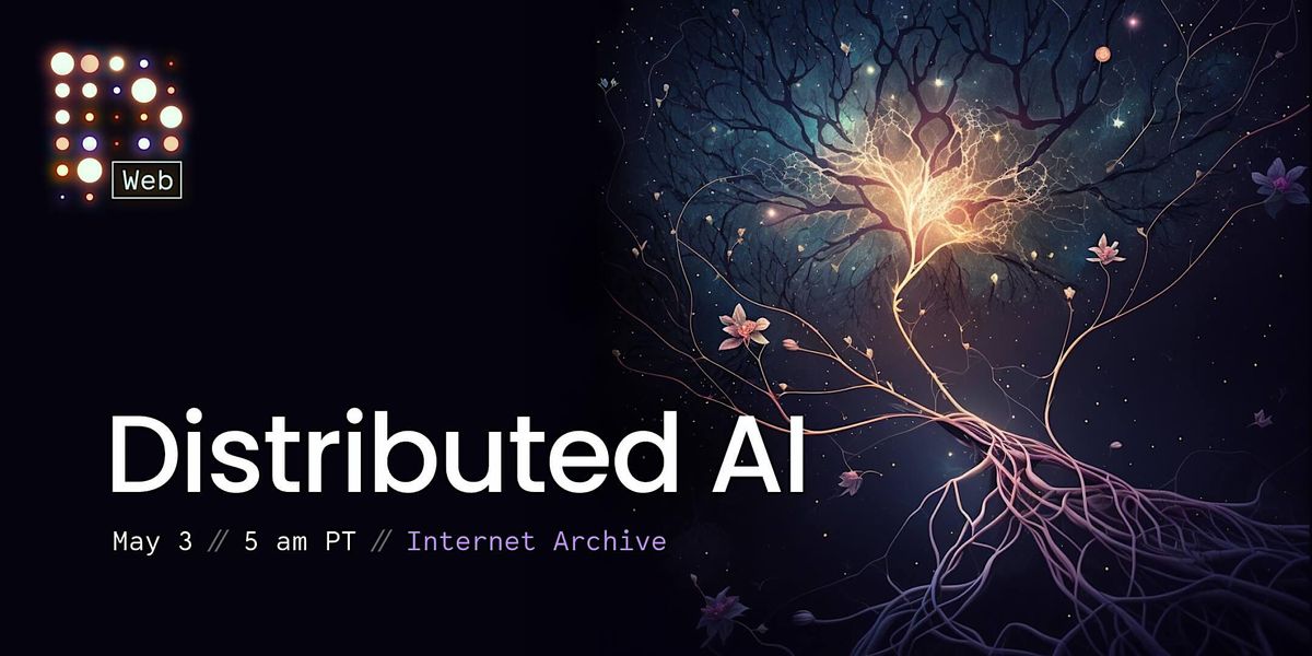 Distributed AI -- an In-Person DWeb SF Meetup, Internet Archive, San ...