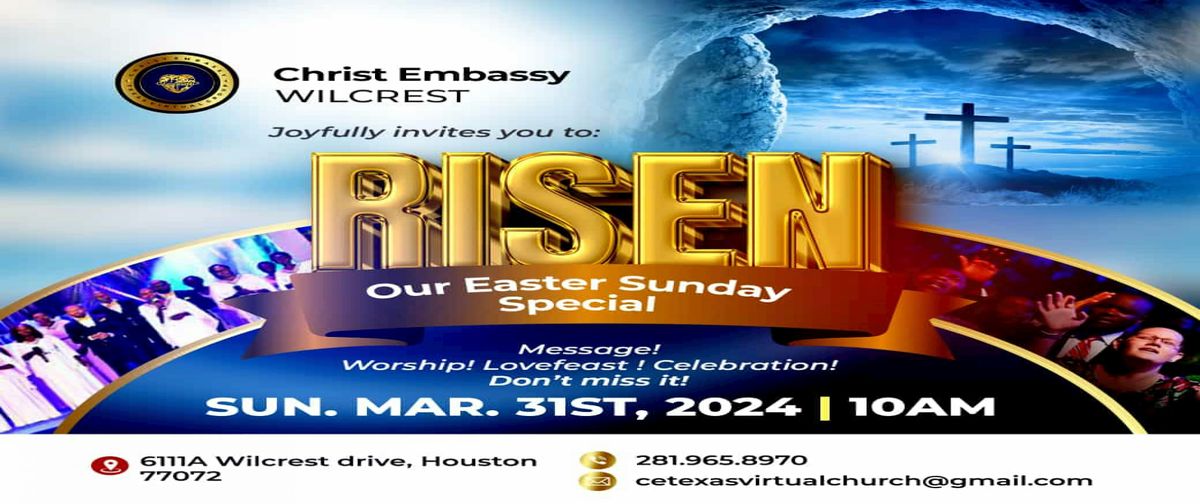 RISEN: Easter Sunday Special, CHRIST EMBASSY WILCREST, Houston, 31 ...