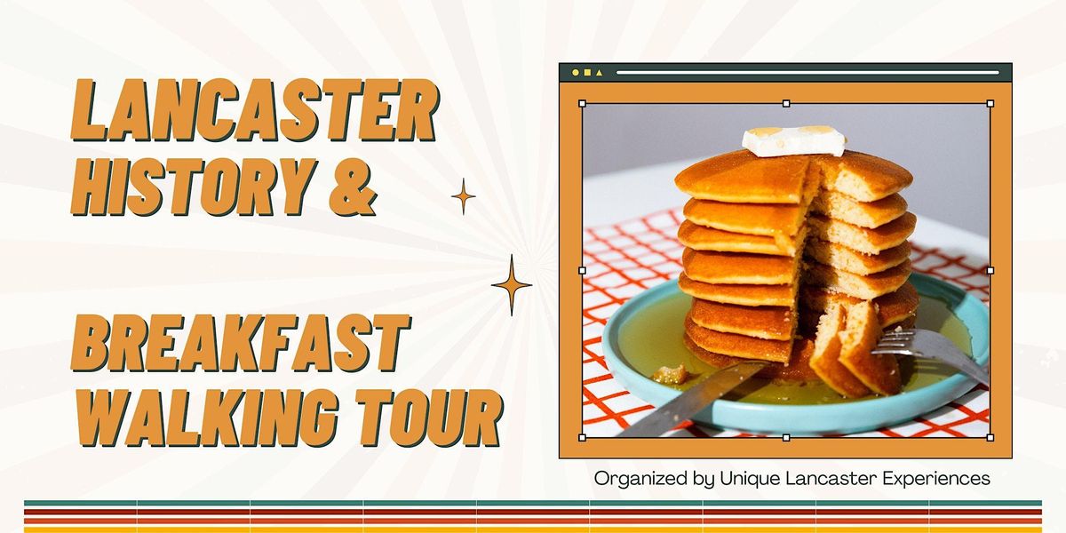 Lancaster History & Breakfast Walking Tour, Lancaster City Welcome ...