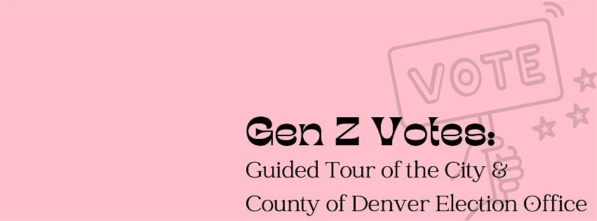IGNITE Gen Z Votes: Tour of the City and County of Denver Election ...