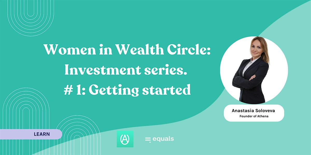 Women in Wealth Circle - Investment series. # 1: Getting started ...
