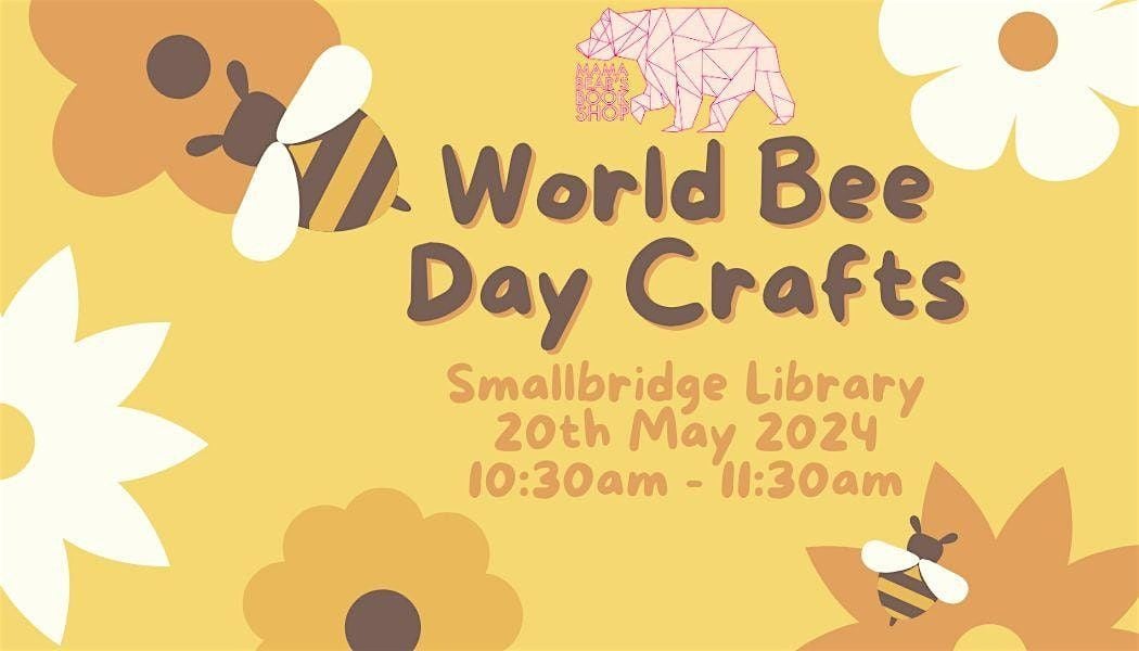World Bee Day Crafts at Smallbridge Library, Smallbridge Library, 20 ...
