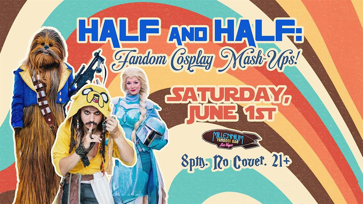 Half and Half: Cosplay Mash-Up Party!, Millennium FANDOM BAR, Las Vegas ...