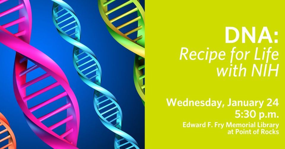 DNA: Recipe for Life with NIH, Edward F. Fry Memorial Library at Point ...
