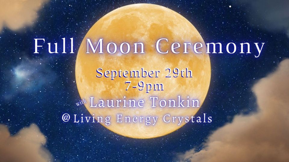 Full Moon Ceremony, Living Energy Crystals, Nipomo, 29 September 2023 ...