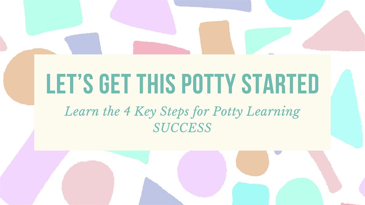 Lets Get This Potty Started! - Beginners Potty Learning Workshop, May ...