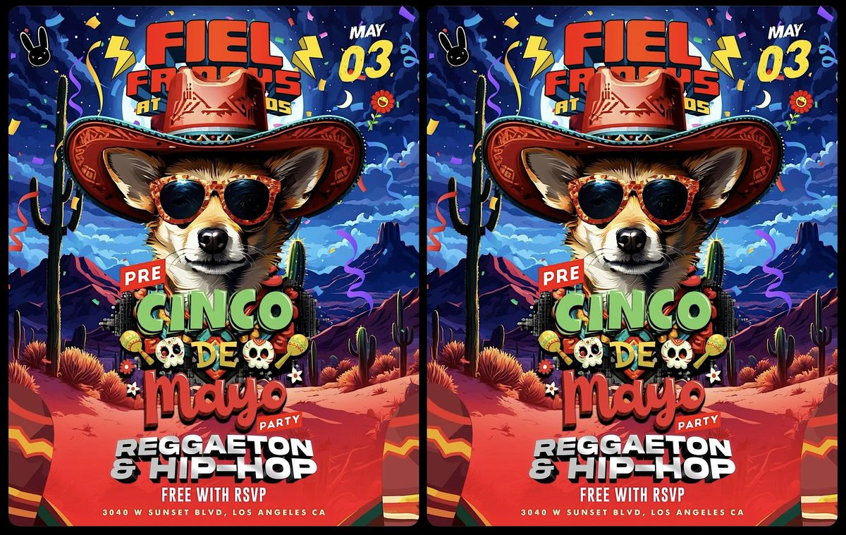 18 +PRE CINCO MAY 3 FIEL FRIDAY INSIDE LOS GLOBOS FREE WITH RSVP NOW ...