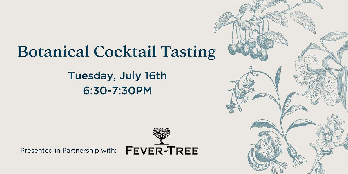 Botanical Cocktail Tasting with Fever Tree, Wallace Dry Goods, 1 West ...