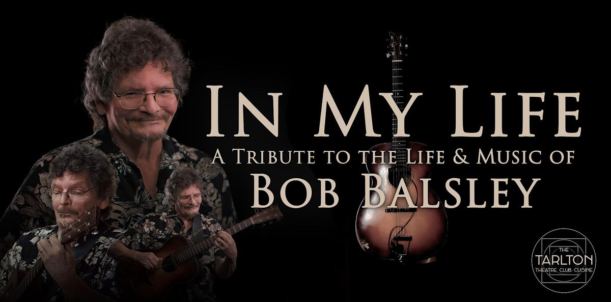 In My Life: A Tribute to Bob Balsley | The Tarlton Theatre, The Tarlton ...