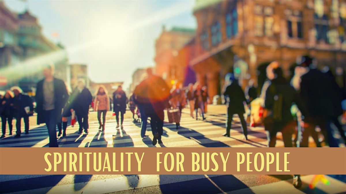 SPIRITUALITY FOR BUSY PEOPLE, Chapel for Europe - Chapelle pour l ...