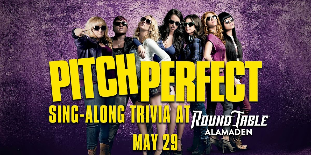 Pitch Perfect Sing-Along Trivia Night at Round Table Almaden!, Round ...