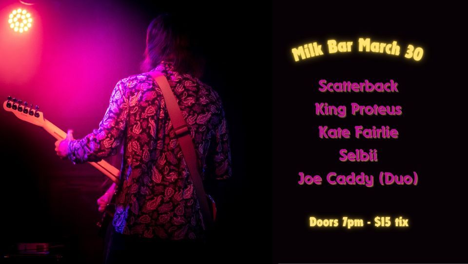 Scatterback, King Proteus, Kate Fairlie, Selbii & Joe Caddy (Duo), Milk ...