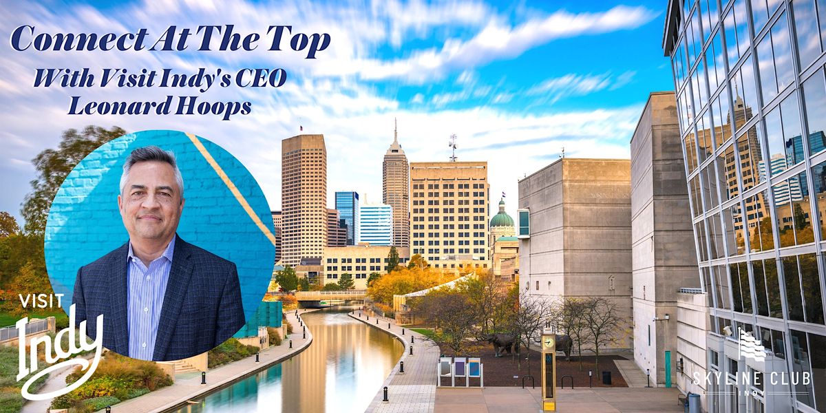 Connect At The Top With Visit Indy CEO Leonard Hoops, Skyline Club ...