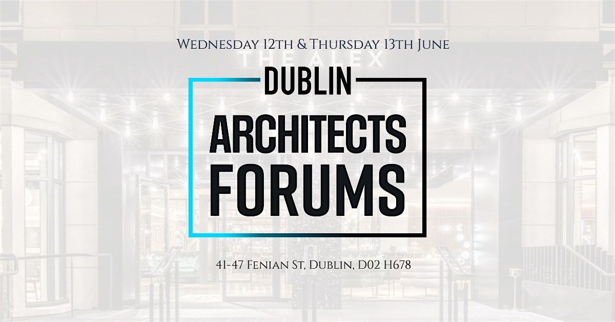 The Dublin Architect Forum, The Alex Hotel Dublin, 12 June 2024 | AllEvents
