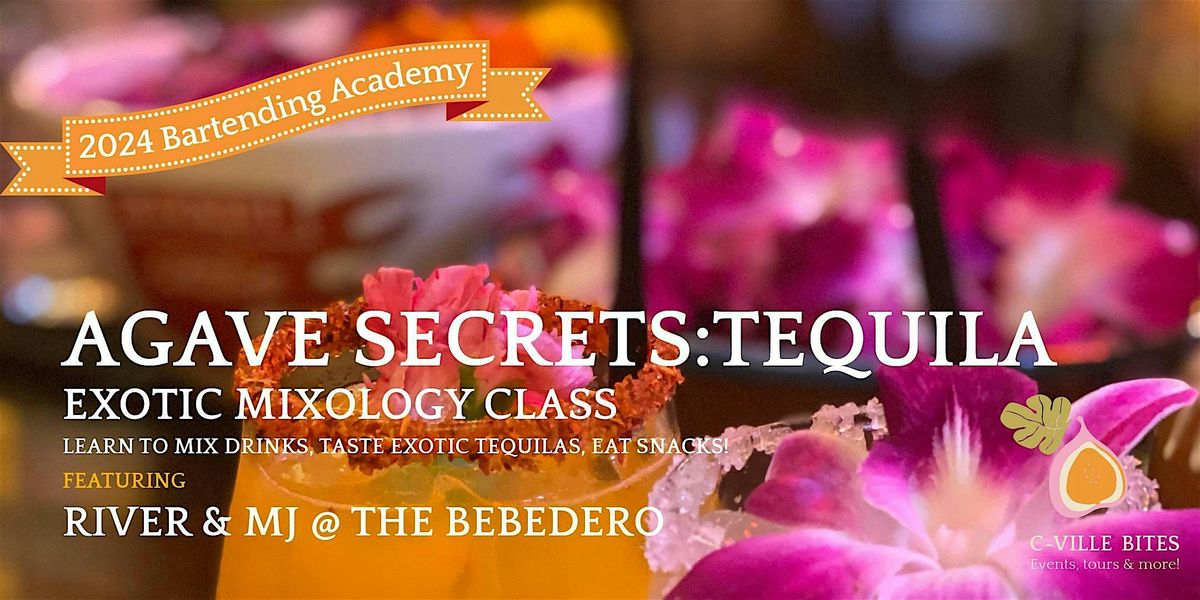 Agave Secrets: Exotic Tequila Mixology Class, The Bebedero ...
