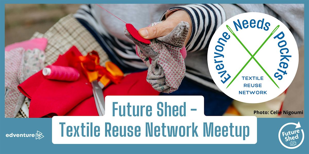 Future Shed Friday - Everyone Needs Pockets Textiles Reuse Network ...
