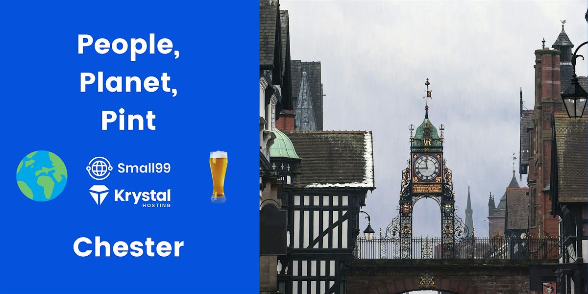 Chester - Small99s People, Planet, Pint™: Sustainability Meetup, That ...