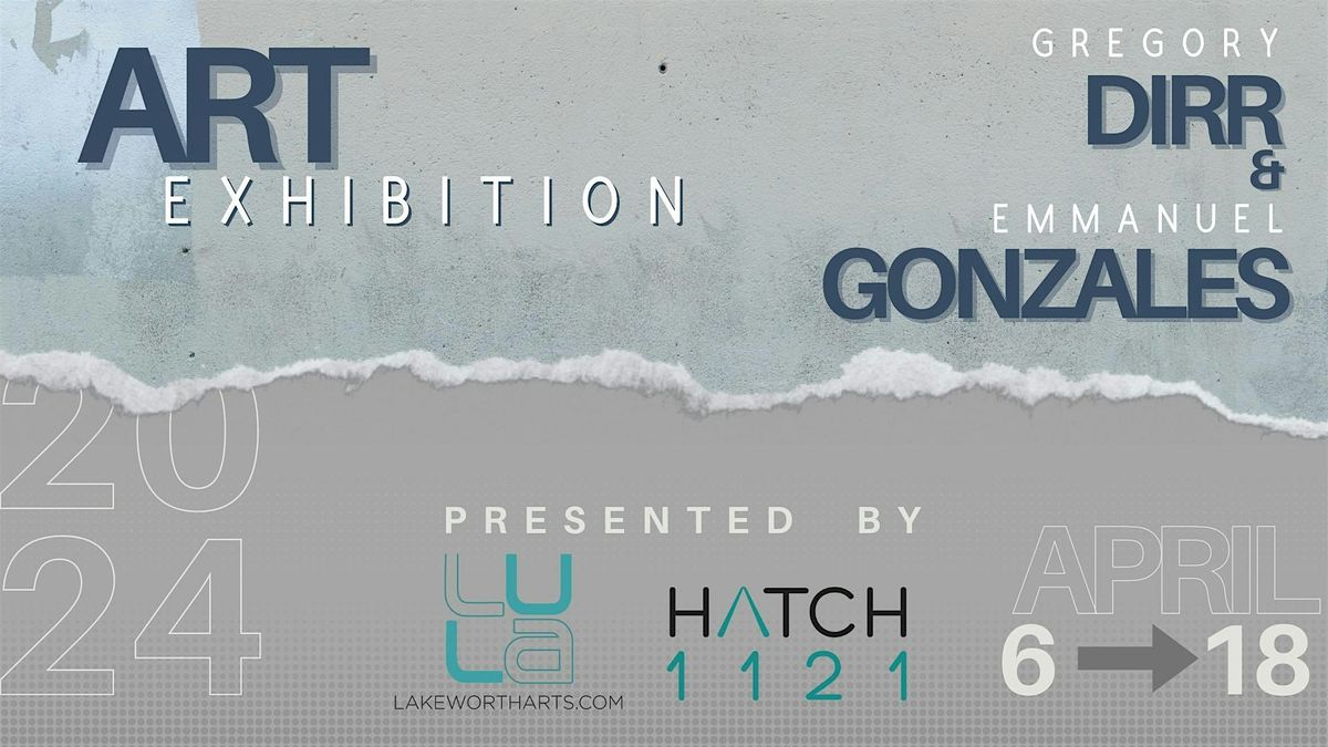 Art Exhibit - Gregory Dirr and Emmanuel Gonzales, HATCH 1121, Lake ...