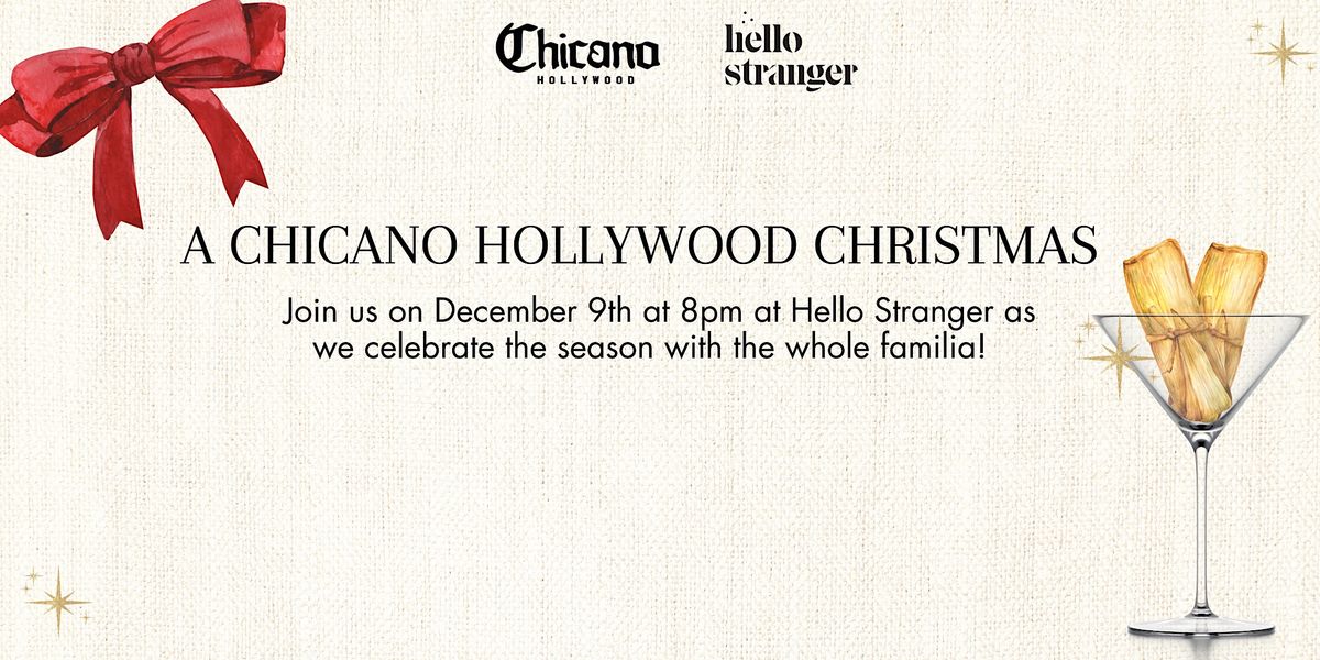 A CHICANO HOLLYWOOD CHRISTMAS, Hello Stranger, Los Angeles, December 9 ...