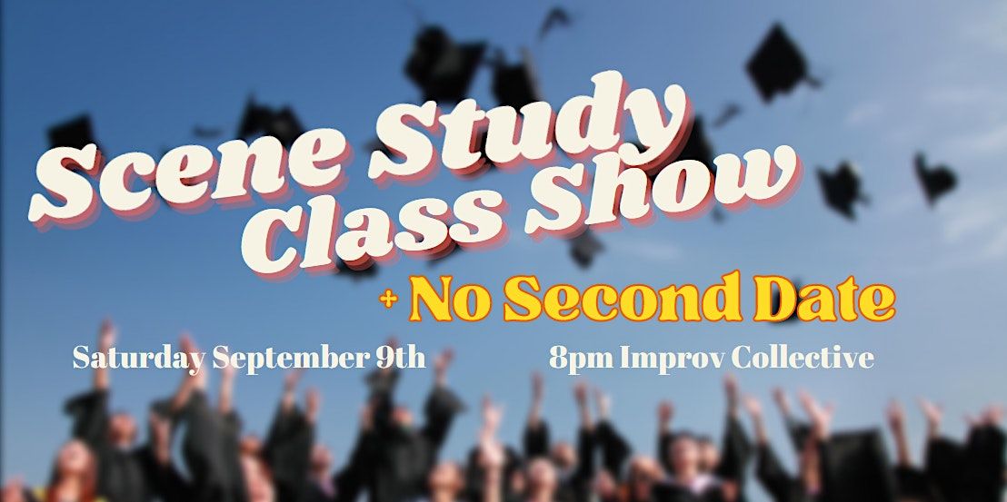Scene Study Class Show + No Second Date, Improv Collective, Costa Mesa ...