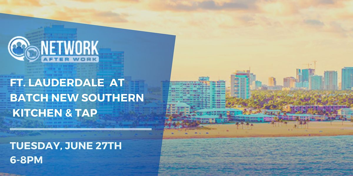 Network After Work Fort Lauderdale at Batch New Southern Kitchen & Tap, Batch New Southern ...