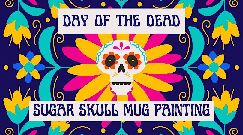 Sugar Skull Mug Painting Event, Potter's Touch, Westminster, 20 October ...