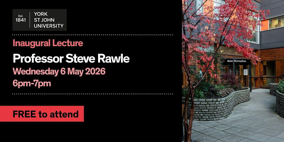 Inaugural Lecture - Professor Steve Rawle, York St John University, De ...